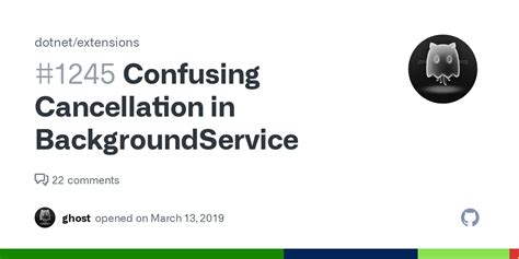 Confusing Cancellation In Backgroundservice · Issue 1245 · Dotnetextensions · Github