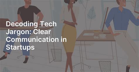 Decoding Tech Jargon Clear Communication In Startups