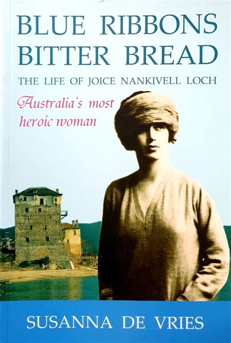 Blue Ribbons Bitter Bread The Life Of Joice Nankivell Loch Australia