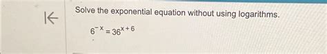 Solved Solve The Exponential Equation Without Using