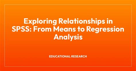 Exploring Relationships In Spss From Means To Regression Analysis