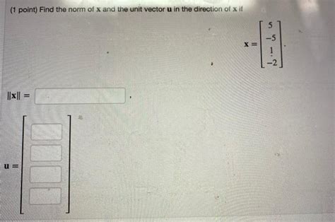 solved 1 point find the norm of x and the unit vector u in