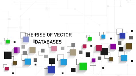 The Rise Of Vector Databases Why They Matter And How To Get Started