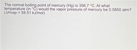 Solved The Normal Boiling Point Of Mercury Hg ﻿is 3567°c