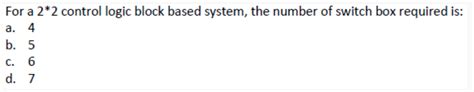 solved for a 2 2 ﻿control logic block based system the