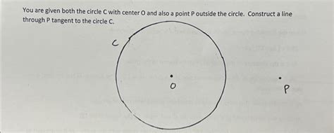 Solved You Are Given Both The Circle C With Center O And Chegg