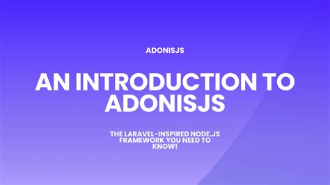 🚀 Adonisjs The Laravel Inspired Nodejs Framework You Need To Know