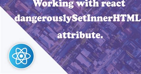 This Tutorial Explains How To Use Reactdangerouslysetinnerhtml