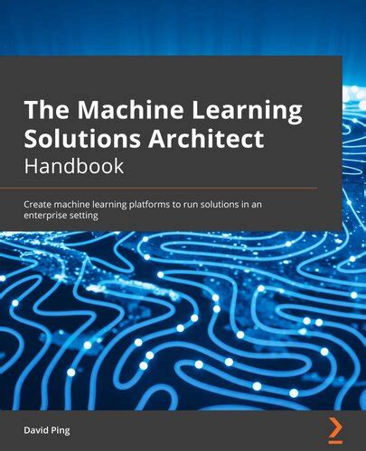 The Machine Learning Solutions Architect Handbook Create Machine