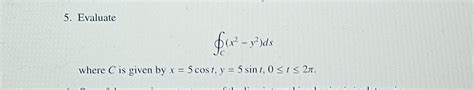 Solved 5 Evaluate C X2y2 Ds Where C Is Given By Chegg Com
