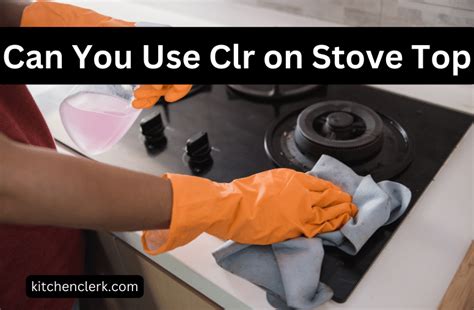 Can You Use Clr On Stove Top