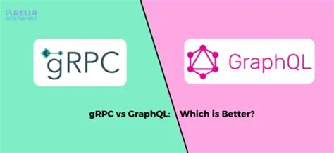 GRPC Vs GraphQL How To Choose The Right API Technology