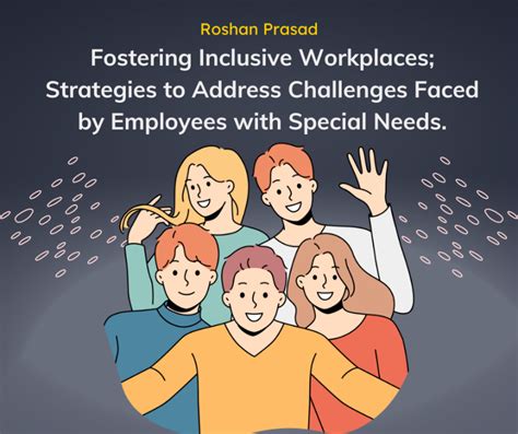 Fostering Inclusive Workplaces Strategies To Address Challenges Faced By Employees With Special