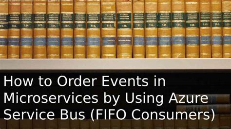 How To Order Events In Microservices By Using Azure Service Bus Fifo