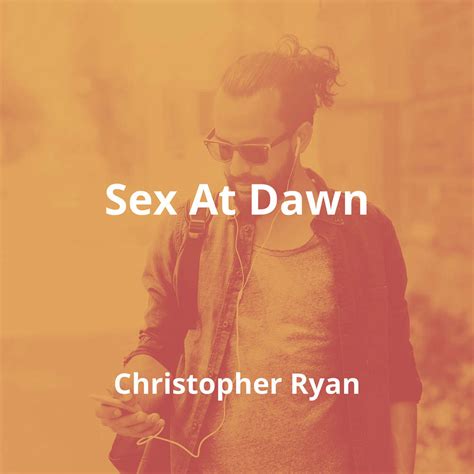 Sex At Dawn By Christopher Ryan Summary Reading Fm