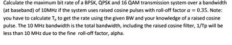 Solved Calculate The Maximum Bit Rate Of A Bpsk Qpsk And 16 Qam