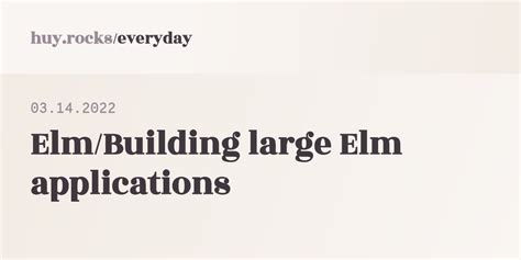 03 14 2022 elm building large elm applications