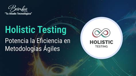 Holistic Testing La Clave Para Mejorar La Calidad Del Software Bambu Mobile