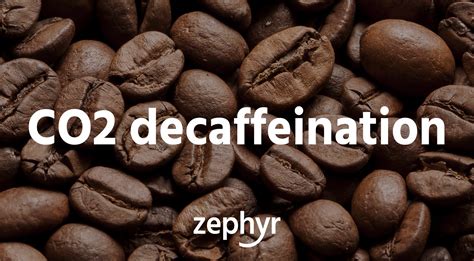Co2 Decaffeination A Decaf Coffee Without Chemicals — Ask Zephyr