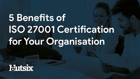 Benefits Of Iso 27001 Certification For Your Organisation