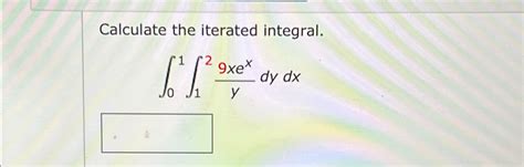 Solved Calculate The Iterated Integral∫01∫129xexydydx