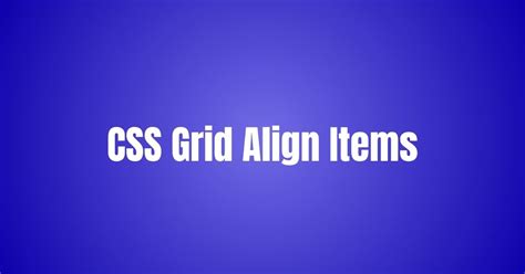 Css Grid Align Items Center Not Working At Kenneth Locke Blog