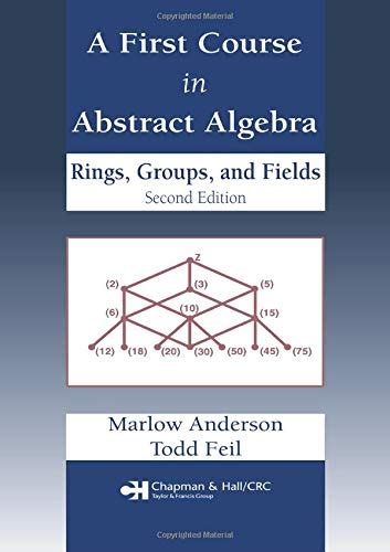 A First Course In Abstract Algebra Rings Groups And Fields