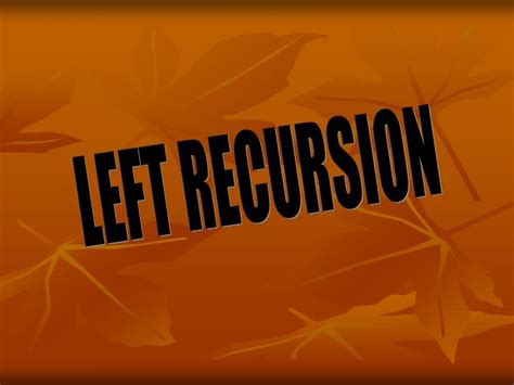 Ppt Left Recursion Powerpoint Presentation Free Download Id3263514