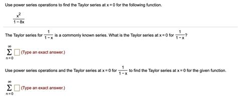 Solved Use Power Series Operations To Find The Taylor Series At X 0