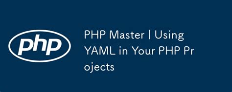 Php Master Using Yaml In Your Php Projects Php Tutorial Phpcn