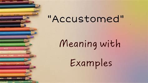 Exploring Accustomed Definitions Usage And Examples Unveiled Youtube
