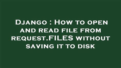 Django How To Open And Read File From Requestfiles Without Saving It