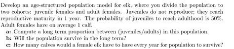 Solved Develop An Age Structured Population Model For Elk