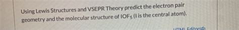 solved using lewis structures and vsepr theory predict the
