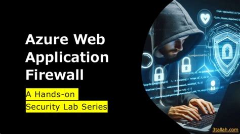 Azure Web Application Firewall A Hands On Security Lab Series