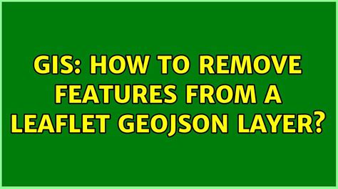 Gis How To Remove Features From A Leaflet Geojson Layer Youtube