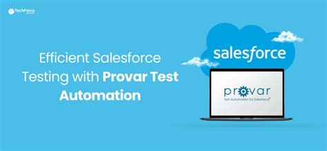Efficient Salesforce Testing With Provar Test Automation Techforce