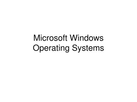 PPT Microsoft Windows Operating Systems PowerPoint Presentation Free Download ID