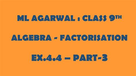 Ml Agarwal Class 9th Maths Algebra Factorisation Ex 44 Part 3 Youtube