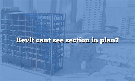 Revit Cant See Section In Plan