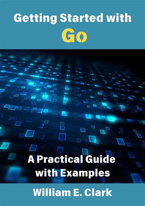 Getting Started With Go A Practical Guide With Examples Ebook By