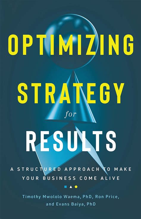 Optimizing Strategy For Results A Structured Approach To Make Your Business Come Alive