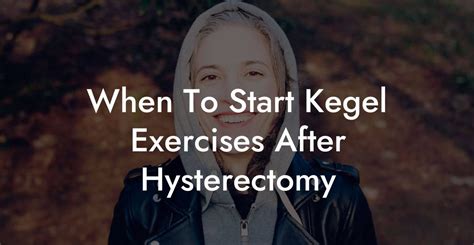 When To Start Kegel Exercises After Hysterectomy Pelvic Floor Therapy Exercises Workouts