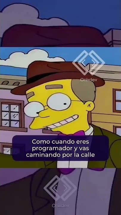 Shorts Onixdev Como Cuando Eres Programador Y Vas Caminando Por La Calle Simpsons Youtube