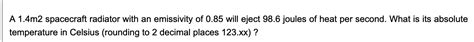 Solved A 14 M2 Spacecraft Radiator With An Emissivity Of