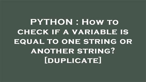PYTHON How To Check If A Variable Is Equal To One String Or Another