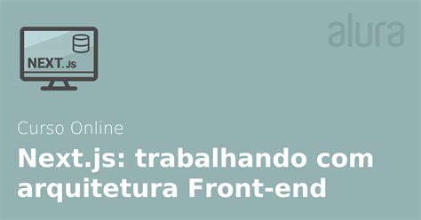 Nextjs Trabalhando Com Arquitetura Front End Alura Cursos Online