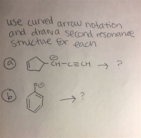 Solved Use Curved Arrow Notation And Draw A Second Resonance
