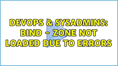 Devops And Sysadmins Bind Zone Not Loaded Due To Errors Youtube