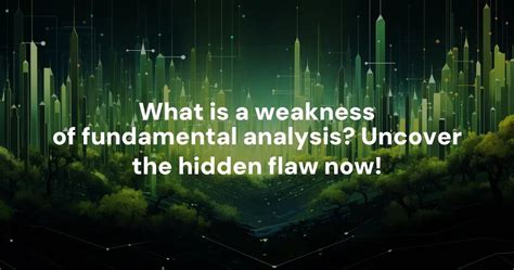 What Is A Weakness Of Fundamental Analysis Uncover The Hidden Flaw Now R Alphaexcapital